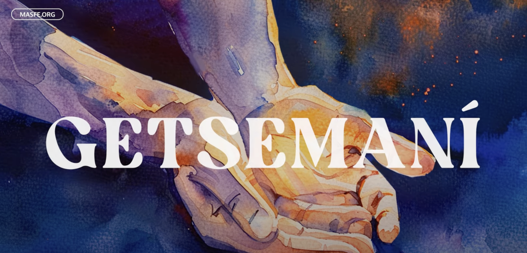 Getsemaní: El video que debes ver en esta Semana Santa